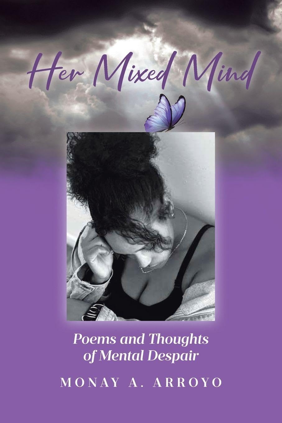 Her Mixed Mind: Poems and Thoughts of Mental Despair: Arroyo, Monay A ...