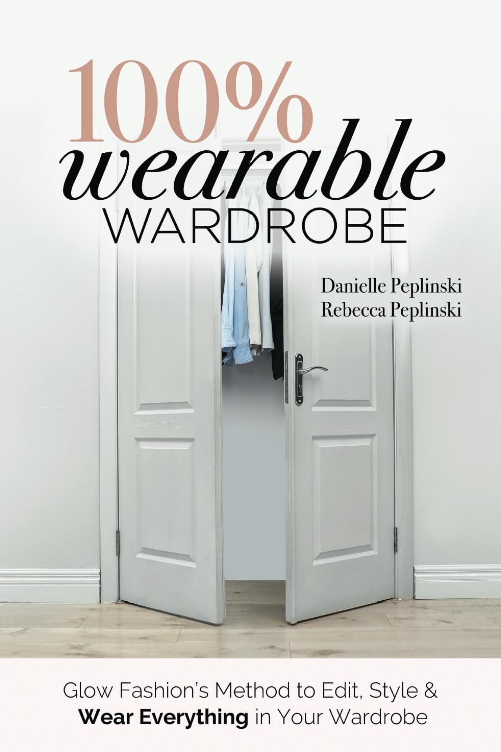 100% Wearable Wardrobe: Glow Fashion's Method to Edit, Style & Wear ...