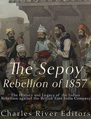 The Sepoy Rebellion of 1857: The History and Legacy of the Indian ...