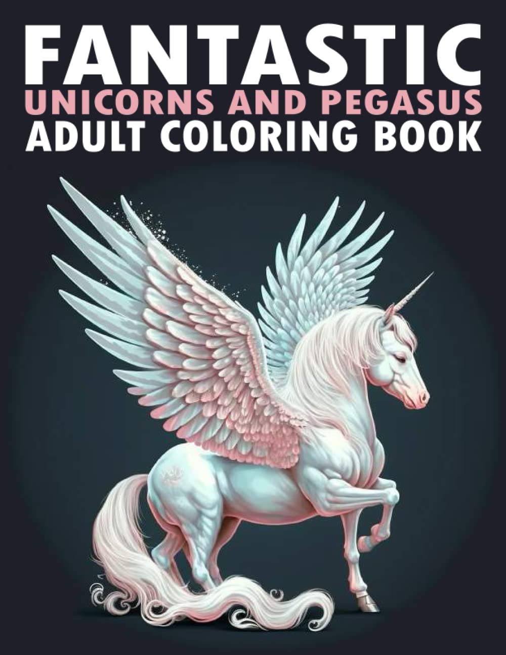 Fantastic Unicorns and Pegasus Adult Coloring Book: With 68 Pages and ...