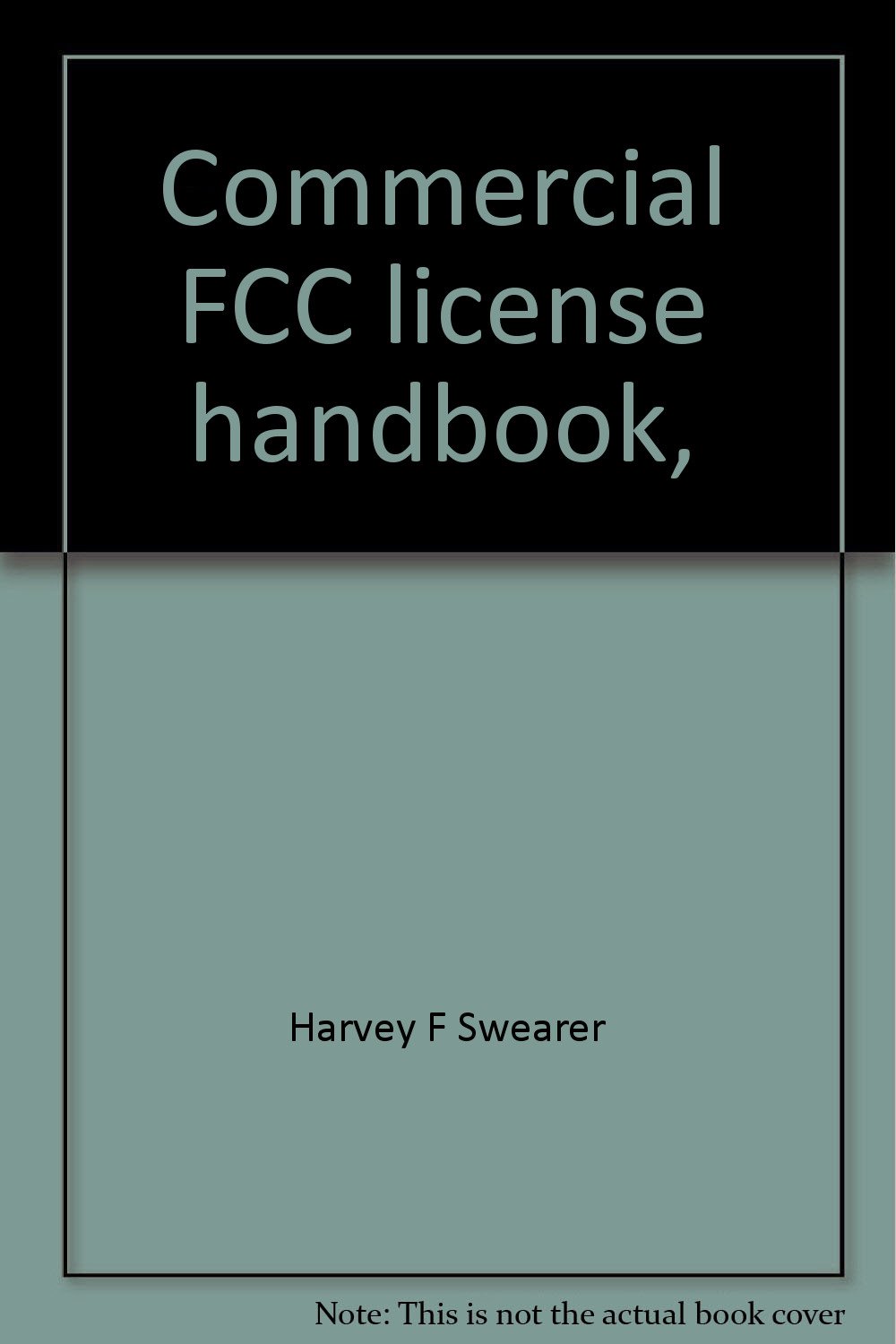 Commercial FCC license handbook,: Swearer, Harvey F: 9780830645824 ...