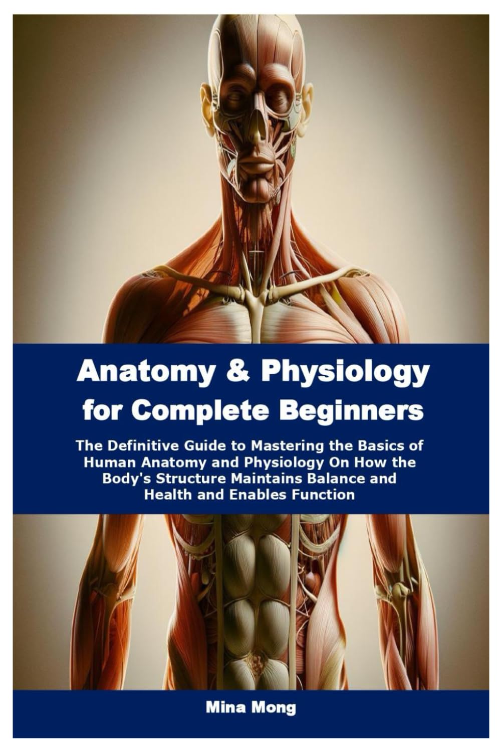 Anatomy & Physiology for Complete Beginners: The Definitive Guide to ...
