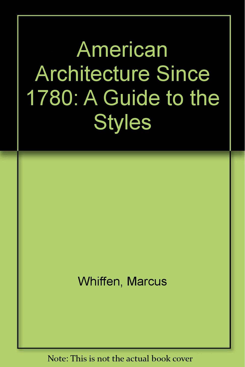American Architecture Since 1780: A Guide to the Styles: Whiffen ...