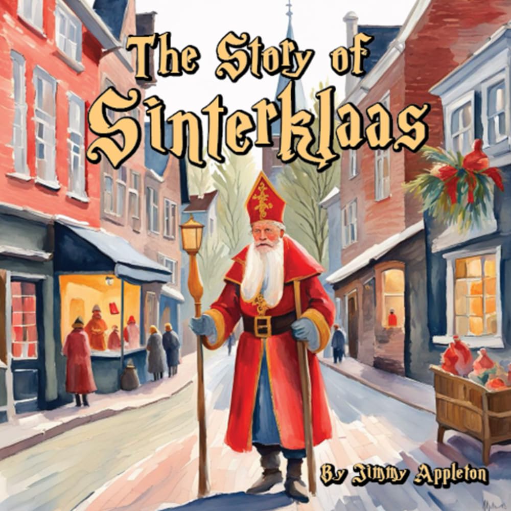 The Story of Sinterklaas: Appleton, Jimmy: 9781735432946: Books - Amazon.ca