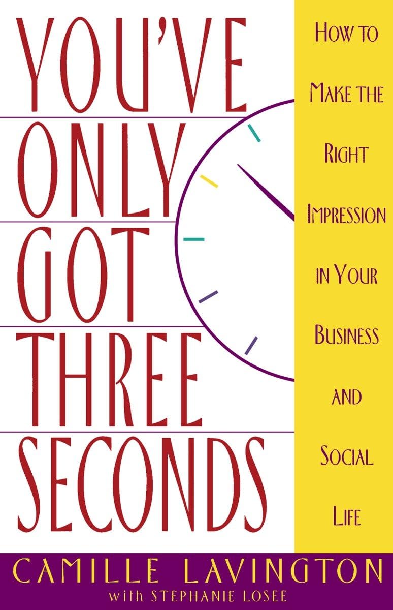 You've Got Only Three Seconds: How to Make the Right Impression in Your ...