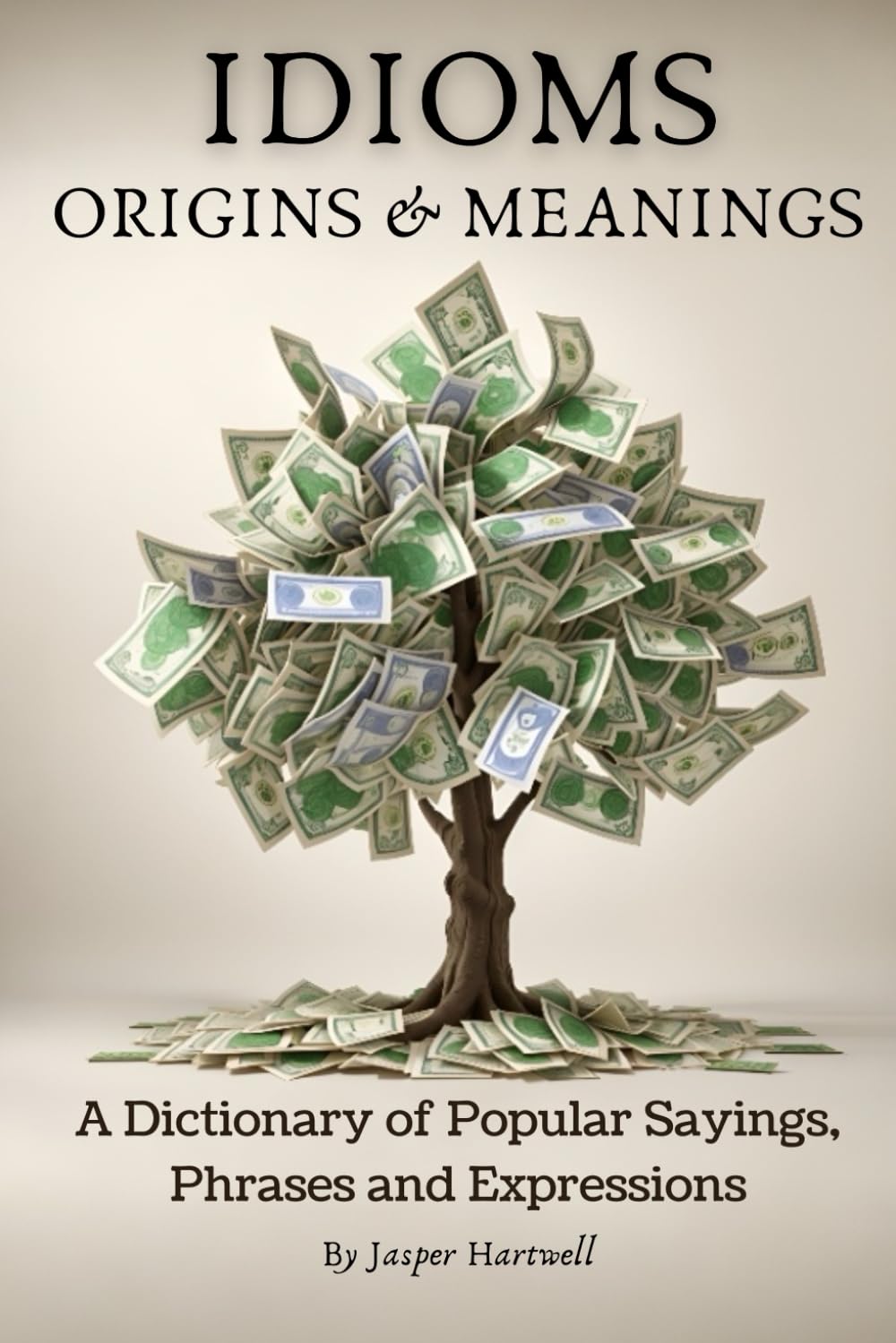 IDIOMS Origins Meanings A Dictionary Of Popular Sayings Phrases idioms-origins-meanings-a-dictionary-of-popular-sayings-phrases