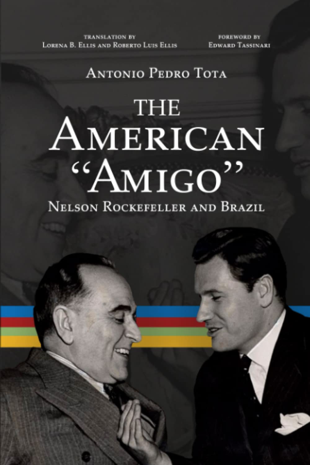 The American "Amigo": Nelson Rockefeller and Brazil: Tota, Antonio ...