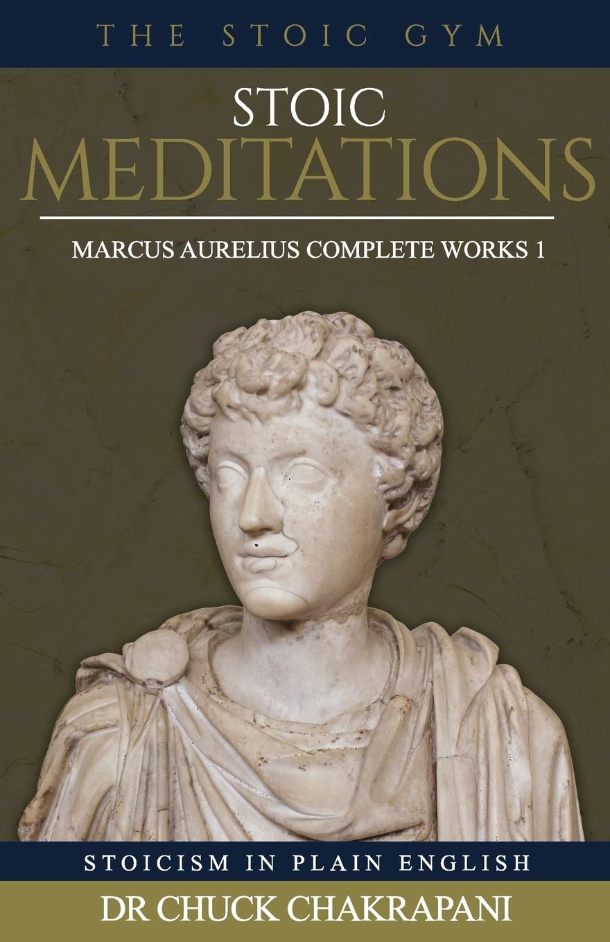 Stoic Meditations: Marcus Aurelius Complete Works 1: Chakrapani, Chuck ...