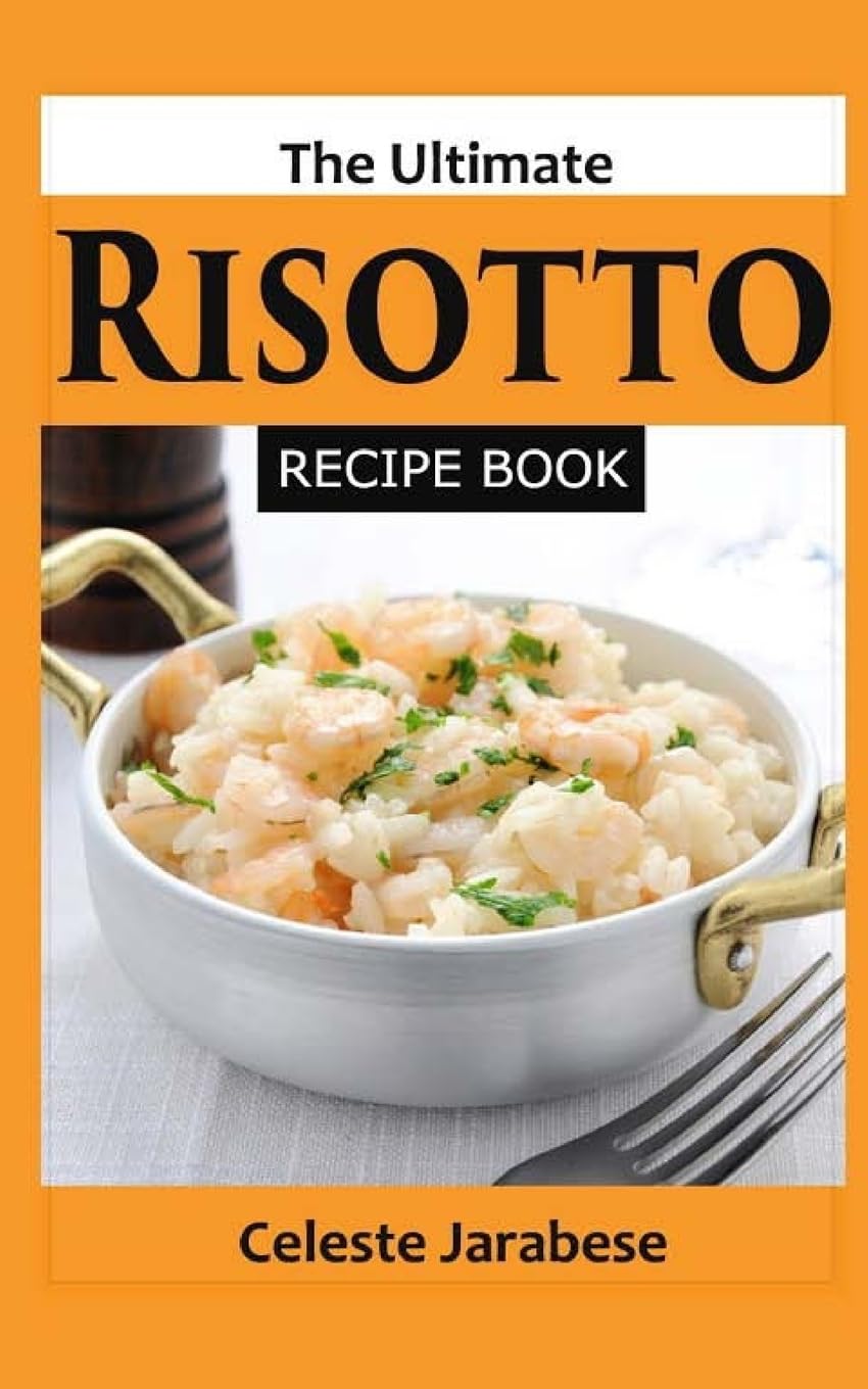 The Ultimate RISOTTO RECIPE BOOK: Jarabese, Celeste: 9781517384814 ...