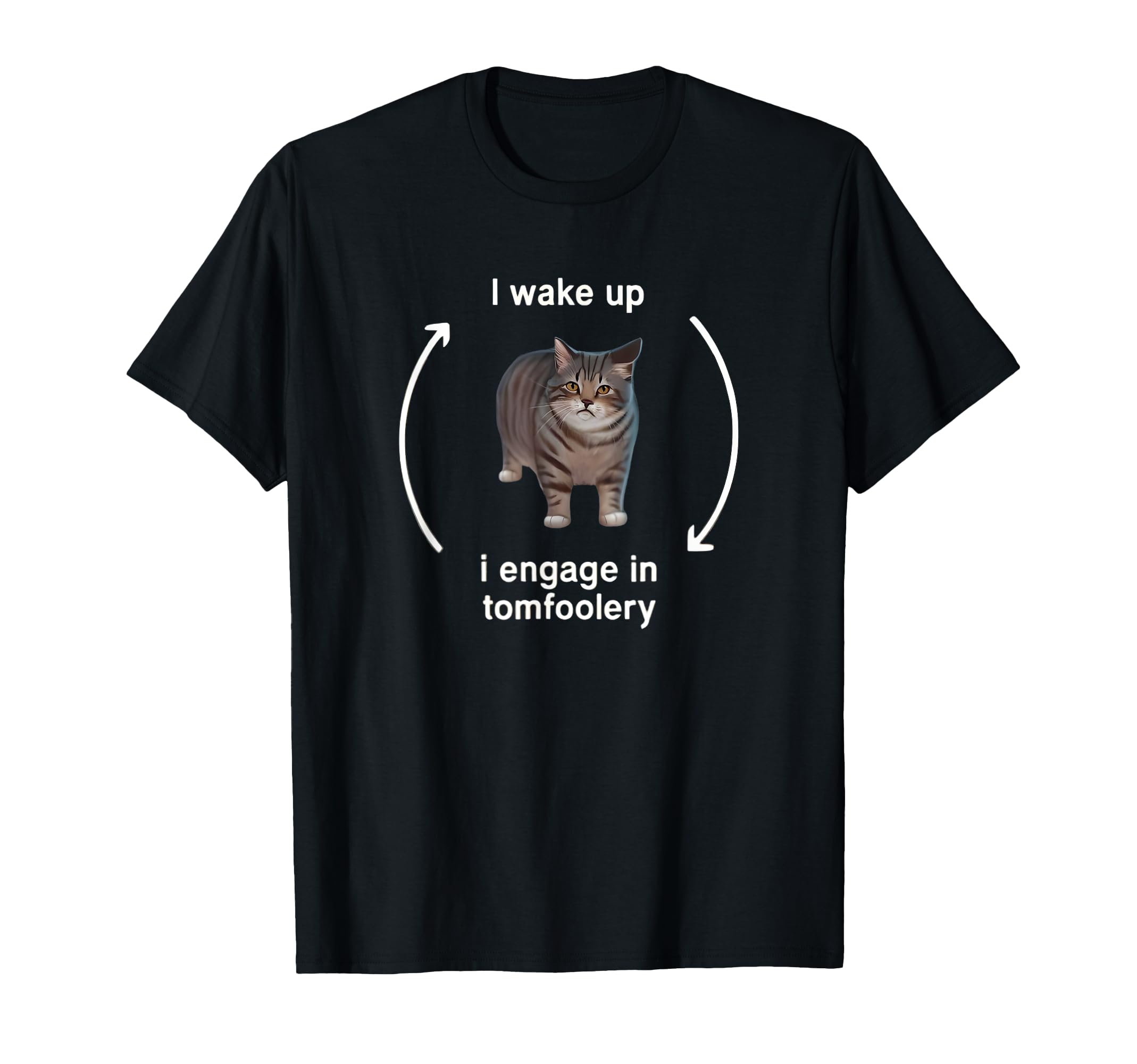 Amazon.com: I Wake Up I Engage In Tomfoolery Funny Cat Meme T-Shirt ...