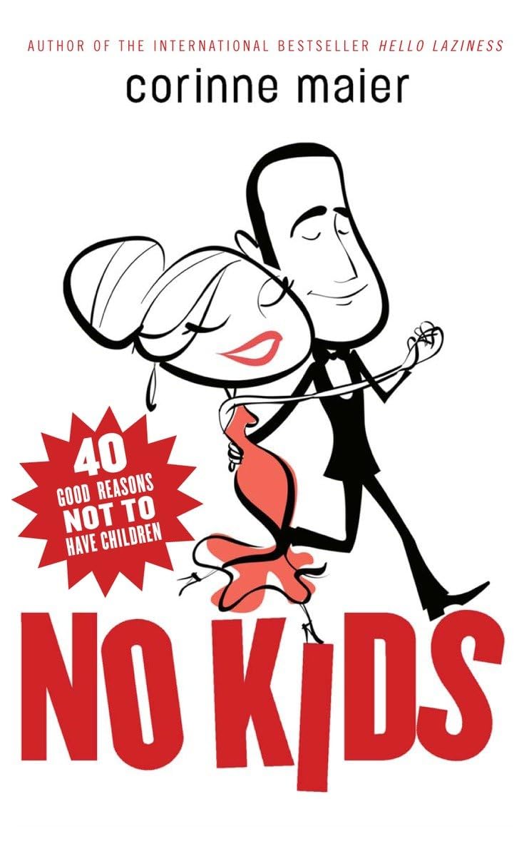 No Kids: 40 Good Reasons Not to Have Children: Maier, Corinne ...