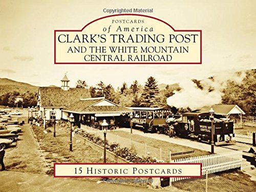 Clark's Trading Post and the White Mountain Central Railroad (Postcards ...