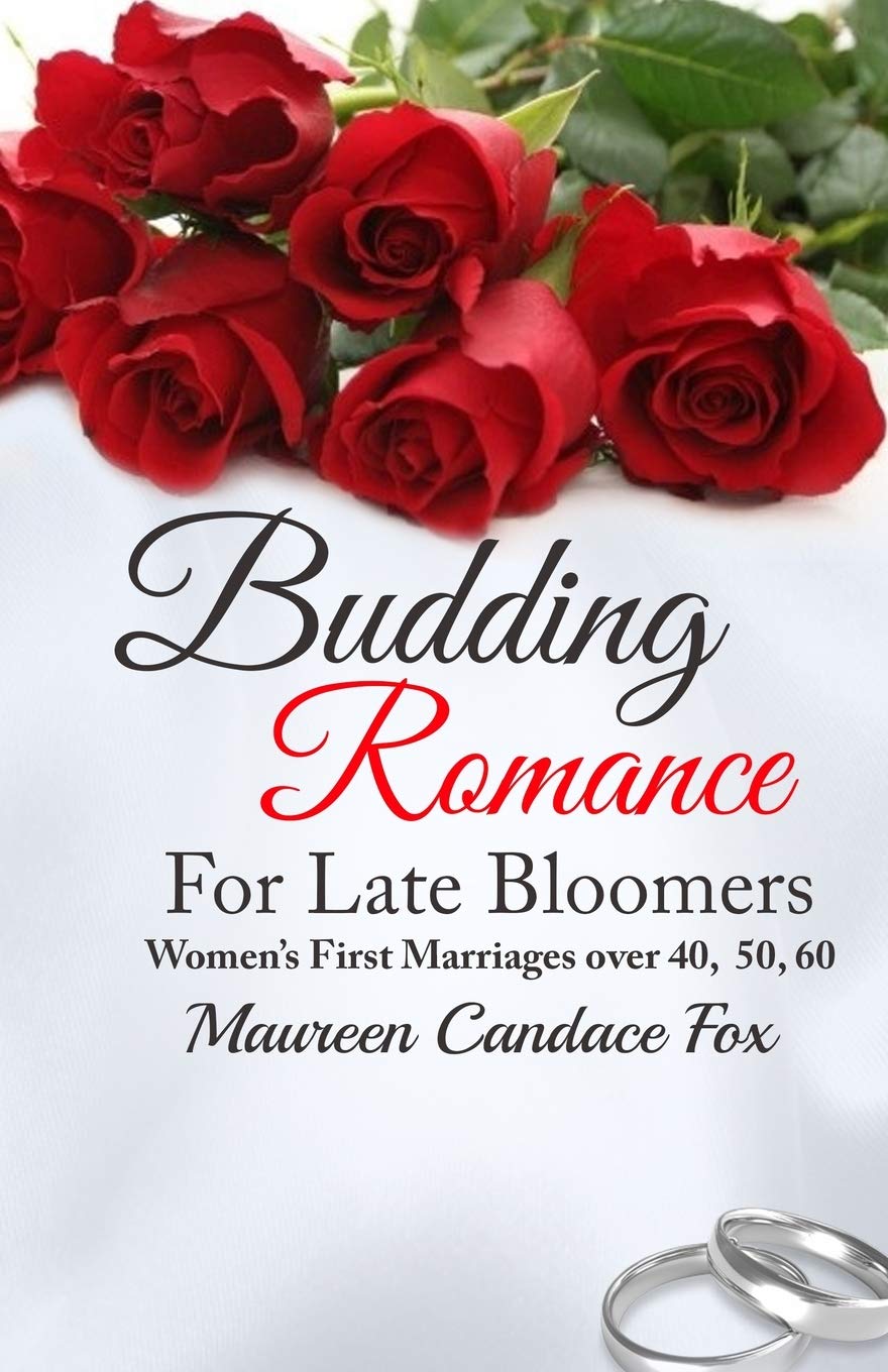 Budding Romance For Late Bloomers: Women's First Marriages Over 40, 50 ...