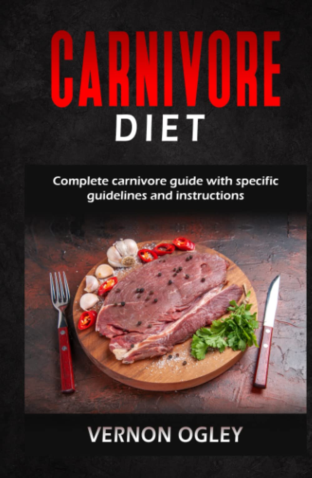 CARNIVORE DIET: Complete Carnivore Guide with Specific Guidelines And ...