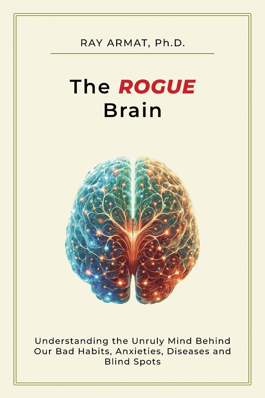The Rogue Brain: Understanding the Unruly Mind Behind Our Bad Habits ...