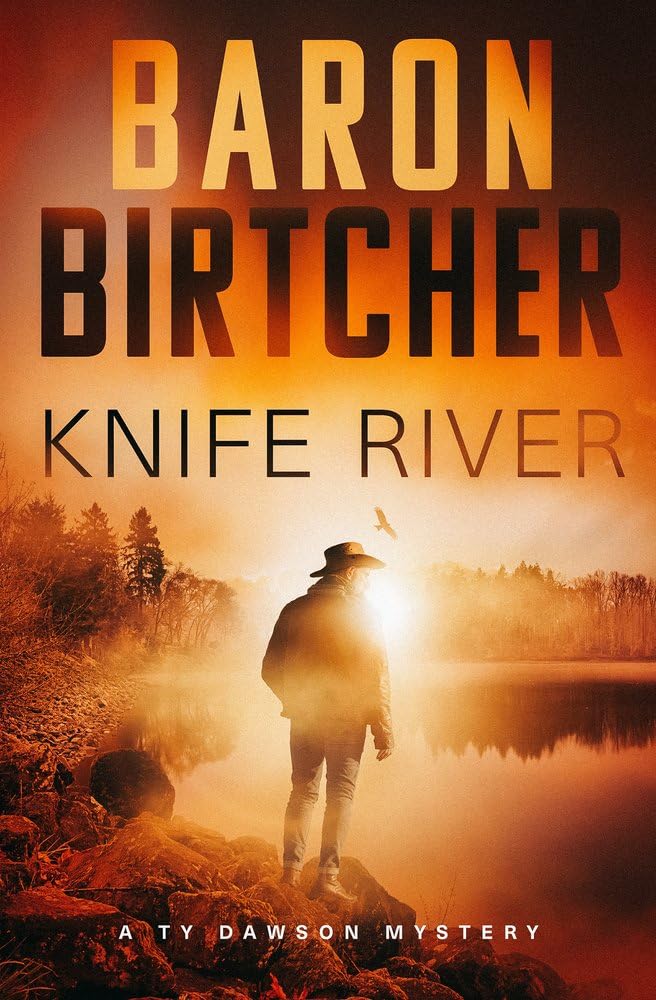 Amazon.com: Knife River (The Ty Dawson Mysteries): 9781504086523: Birtcher, Baron: Books