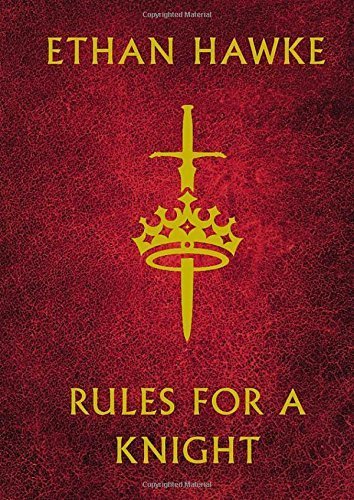 Rules for a Knight by Ethan Hawke (2015-11-12): Amazon.co.uk: Books