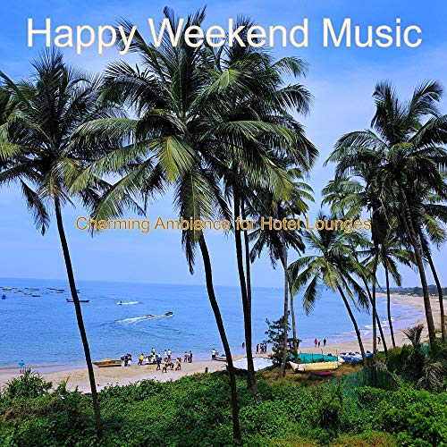 Amazon.com: Charming Ambience for Hotel Lounges : Happy Weekend Music ...