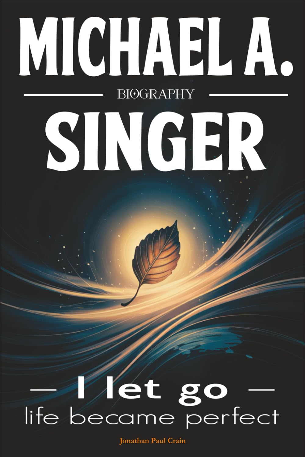 Michael A. Singer Biography: I let go—life became perfect: Crain ...