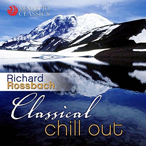 Amazon.com: Classical Chill Out : Richard Rossbach: Digital Music