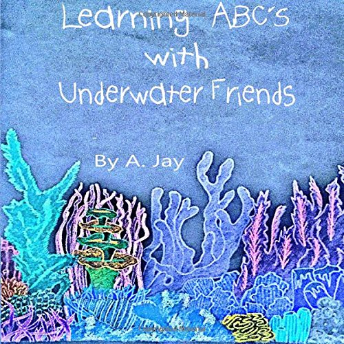 Learning ABC's with Underwater Friends: Jay, A.: 9781543196306: Amazon ...