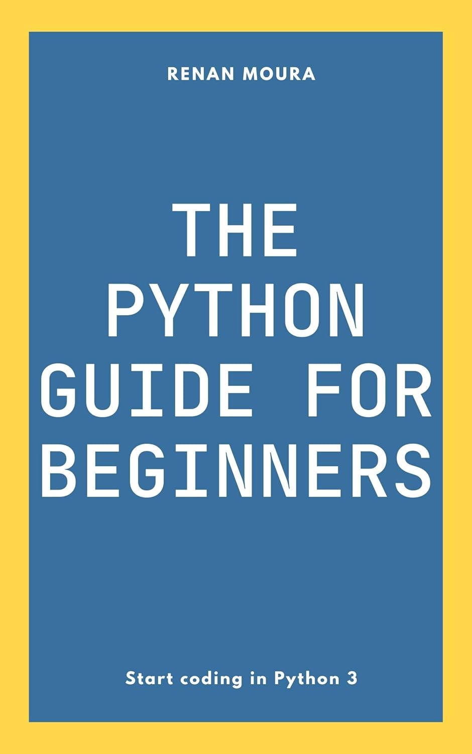 The Python Guide For Beginners: Start coding in Python 3 eBook : Moura ...