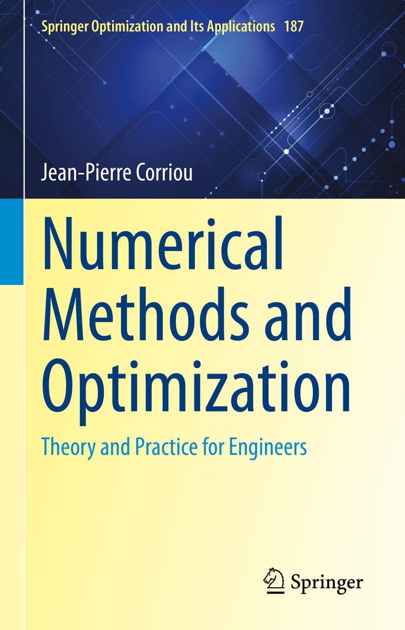 Numerical Methods and Optimization: Theory and Practice for Engineers (Springer Optimization and ...