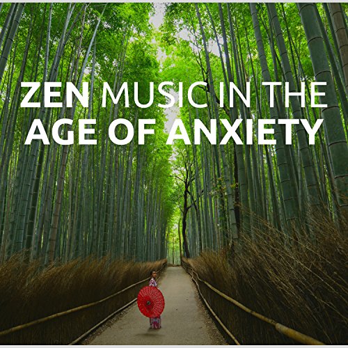 Play Zen Music in the Age of Anxiety - Calming and Soothing New Age ...