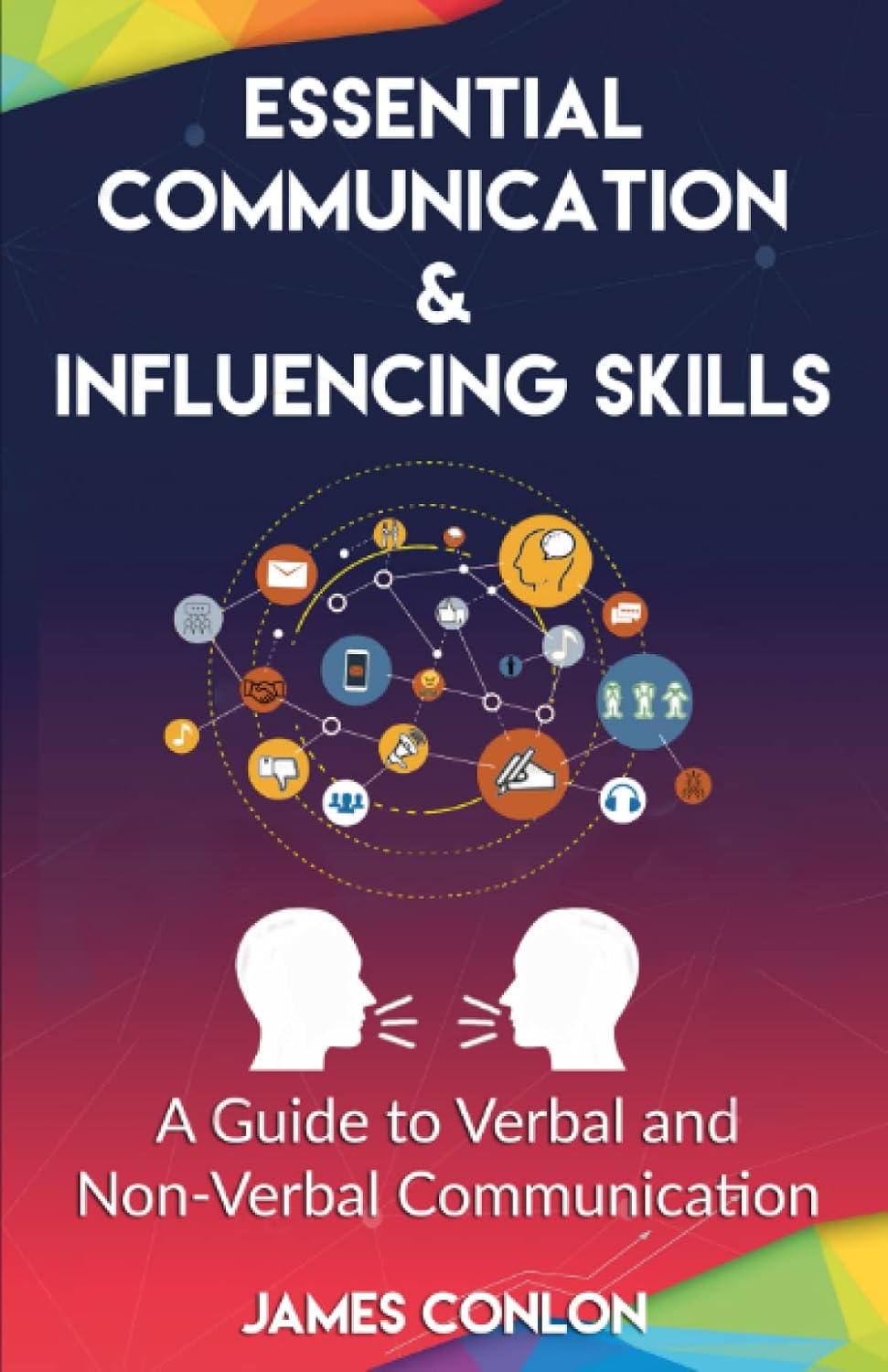 Essential Communication & Influencing Skills: A Practical Guide to ...