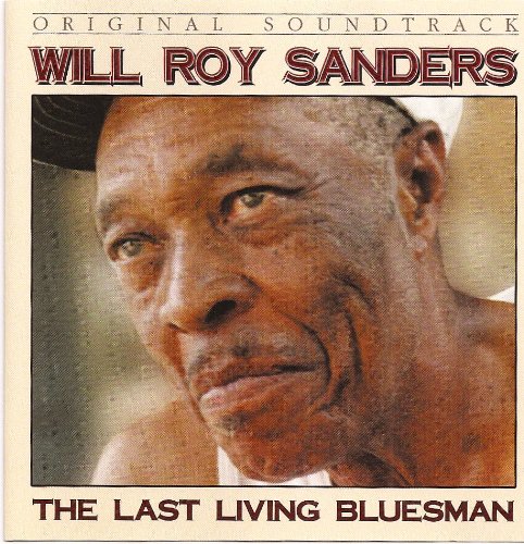 Will Roy Sanders, Sanders, Will Roy - Last Living Bluesman - Amazon.com ...