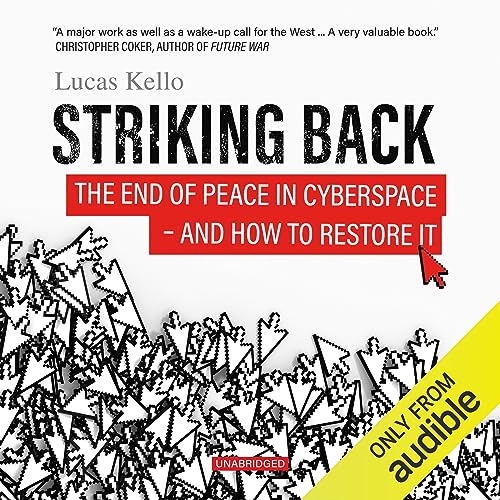 Striking Back: The End of Peace in Cyberspace—and How to Restore It ...