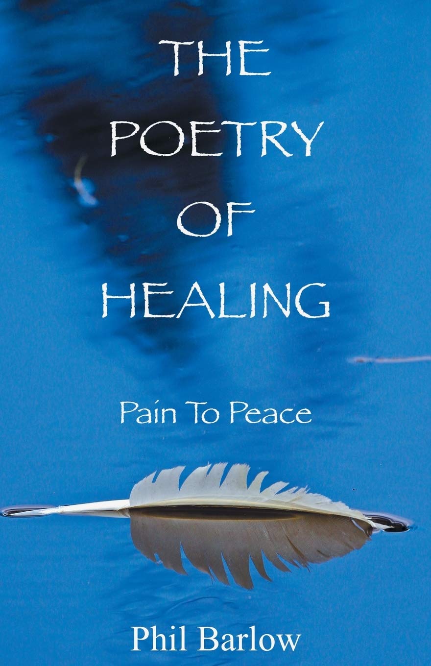 The Poetry of Healing: Pain to Peace: Barlow, Phil: 9781504313087 ...
