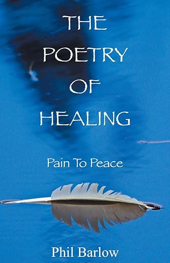 The Poetry of Healing: Pain to Peace: Barlow, Phil: 9781504313087 ...