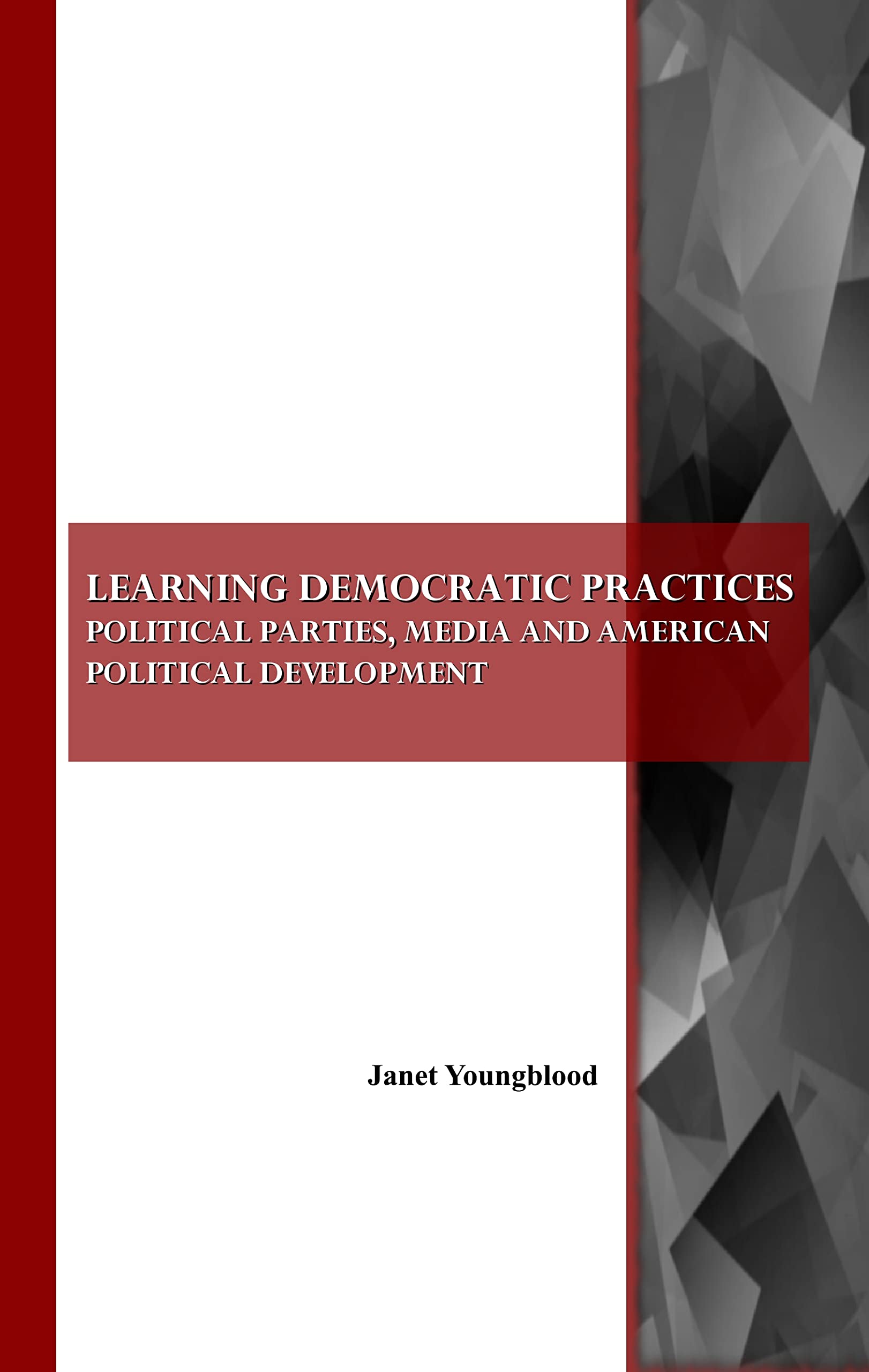 Learning Democratic Practices: Political Parties, Media and American ...