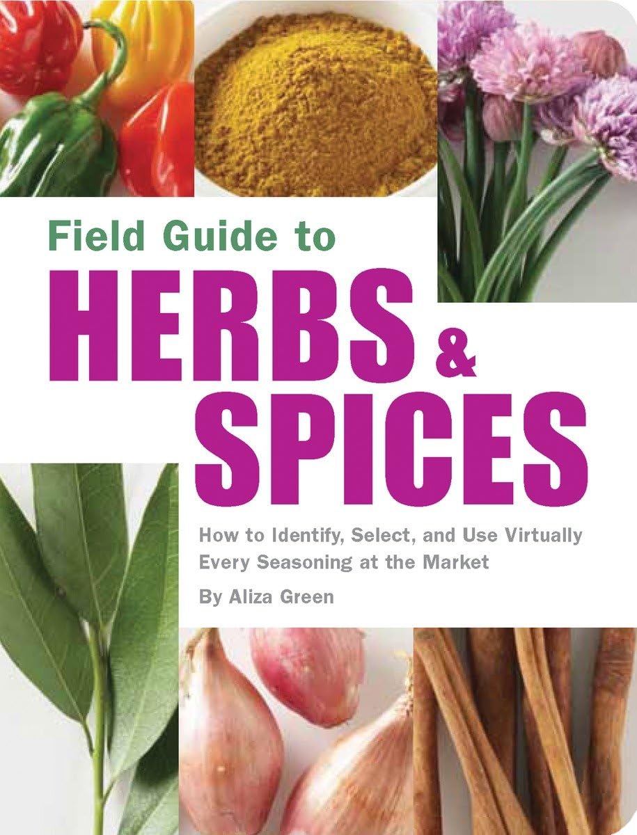Field Guide to Herbs & Spices: How to Identify, Select, and Use ...