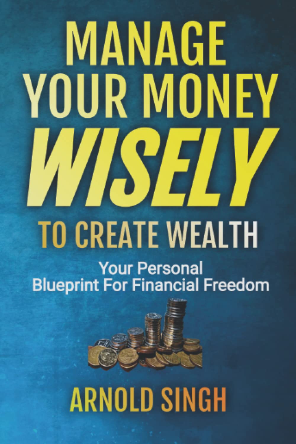 Amazon.com: Manage Your Money Wisely To Create Wealth: Your personal ...