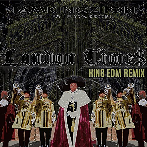 Play London Times (King Edm Remix) by Iamkingziion feat. Leslie Carron ...