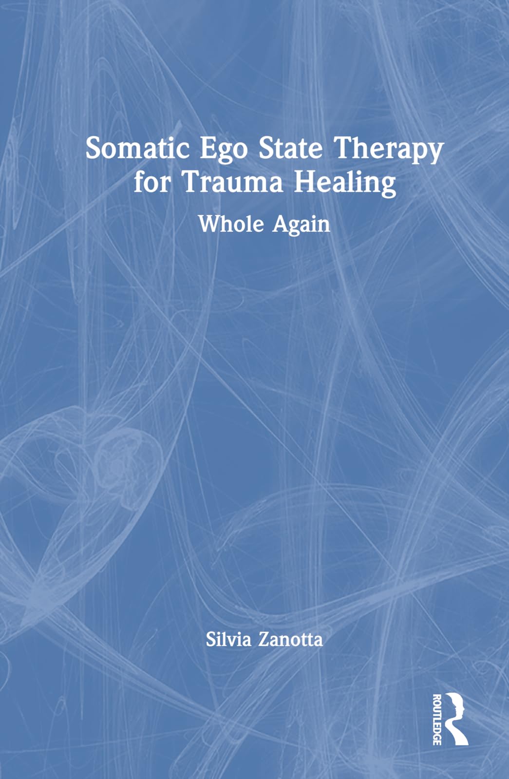 Buy Somatic Ego State Therapy for Trauma Healing: Whole Again Book ...