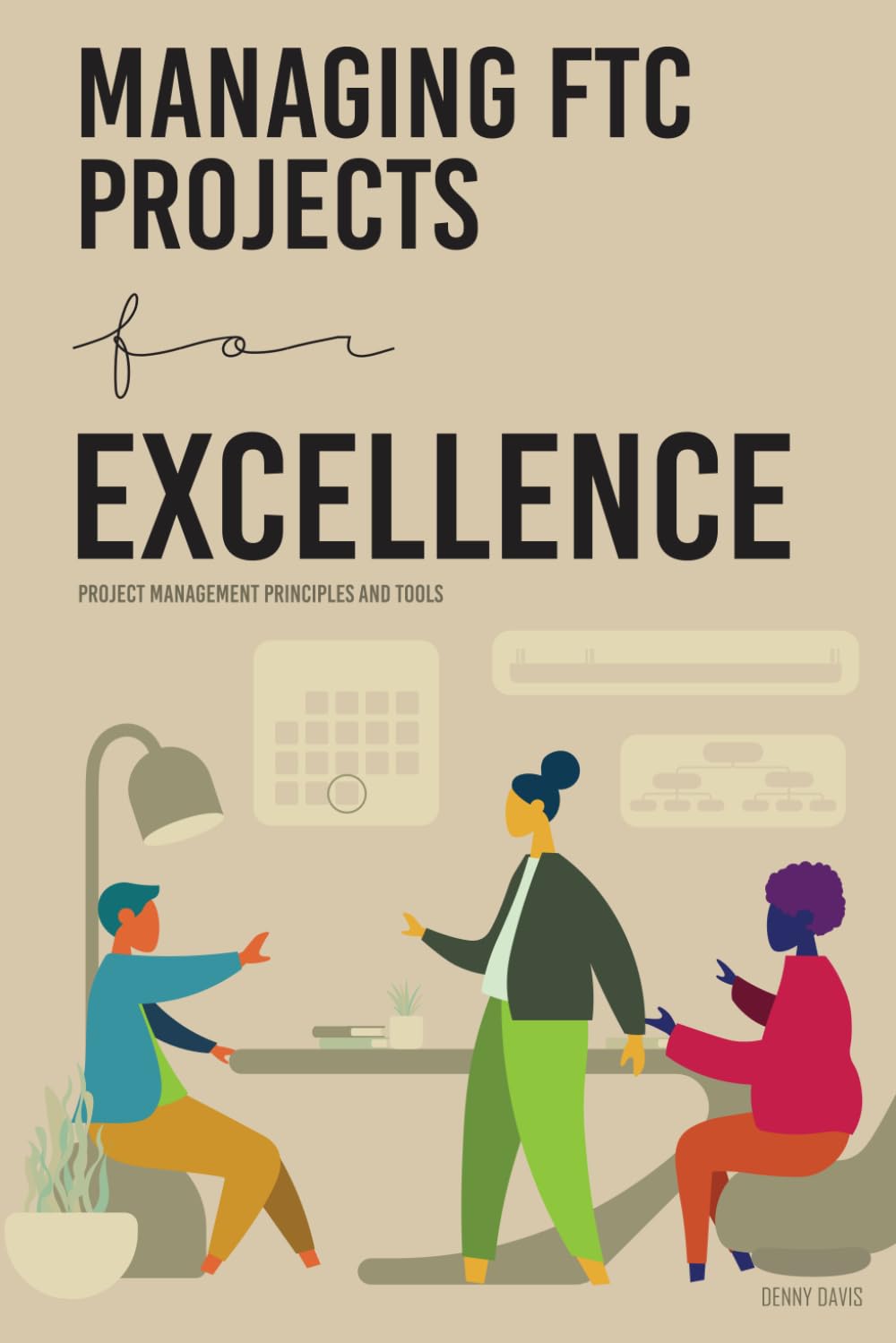 Managing FTC Projects for Excellence: Project Management Principles and ...