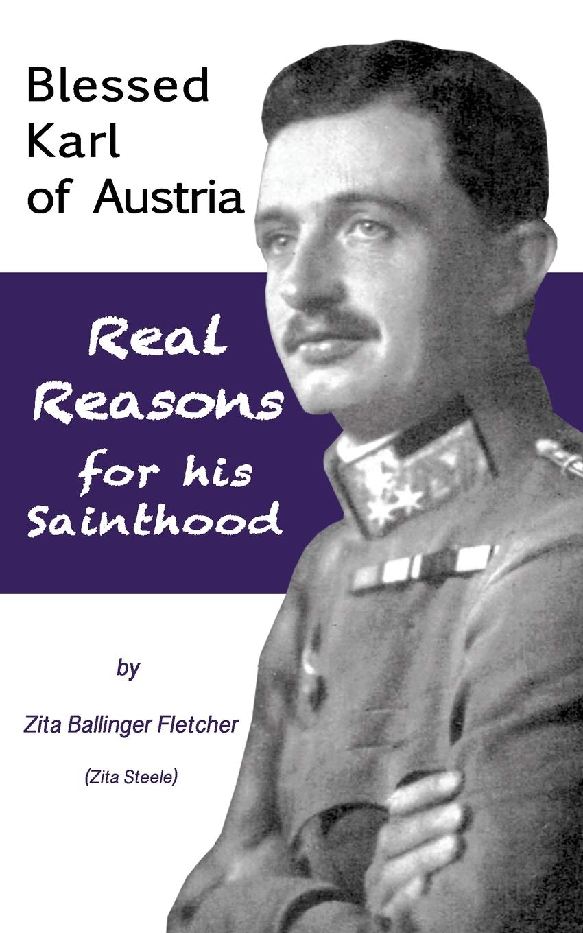 Blessed Karl of Austria: Real Reasons for his Sainthood: Amazon.co.uk ...