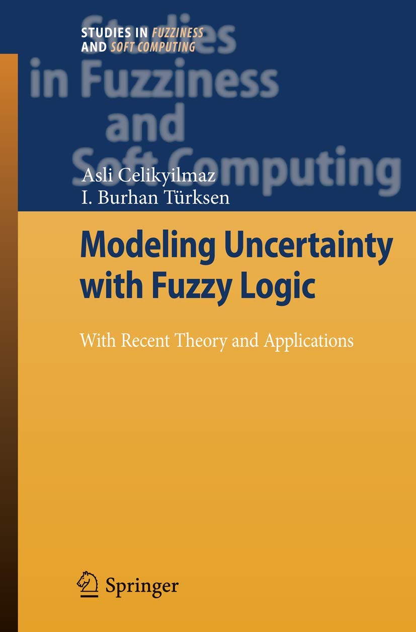 Modeling Uncertainty with Fuzzy Logic (Studies in Fuzziness and Soft ...