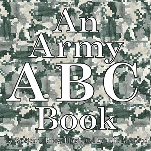 An Army ABC Book: Kristen T. Pirog, Julie A. Pierce: 9780982313152 ...