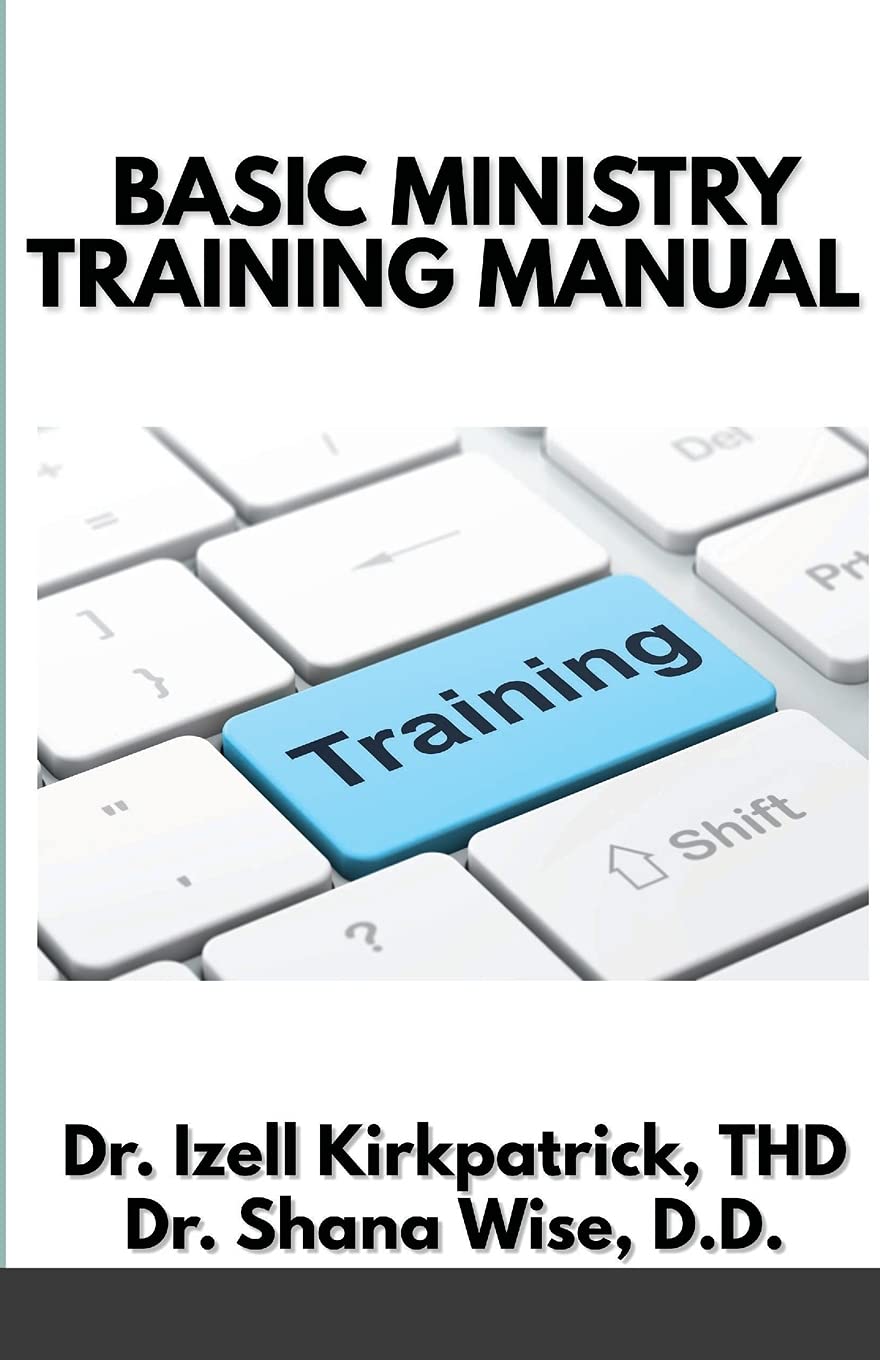 Basic Ministry Training Manual: By; Dr. Izell Kirkpatrick Ministries ...