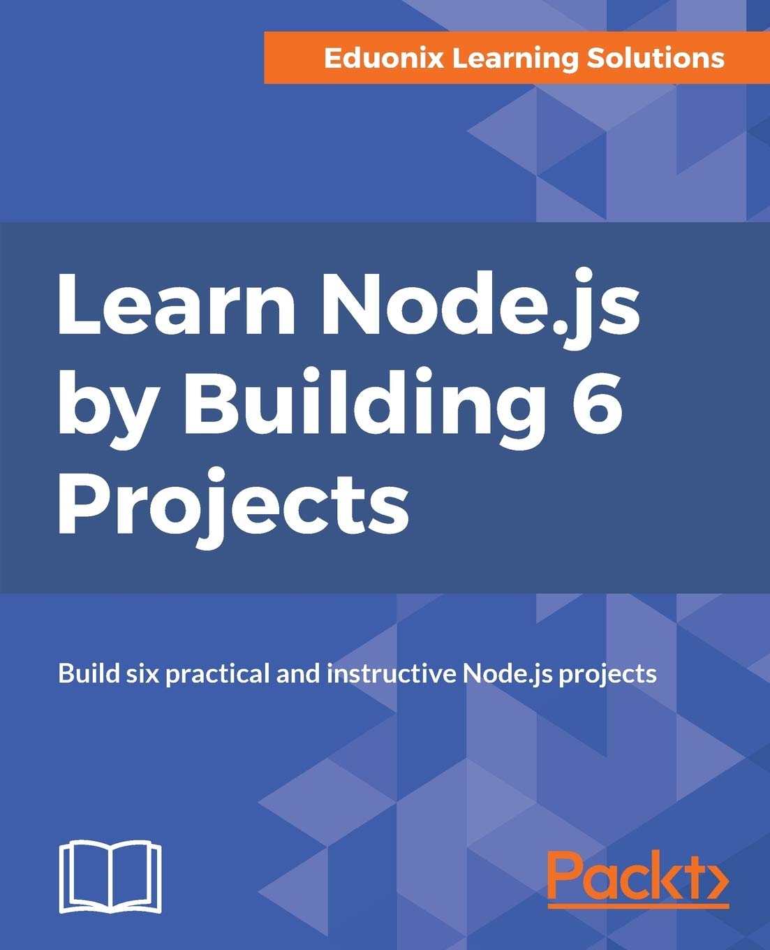Learn Node.js by Building 6 Projects: Build six practical and instructive Node.js projects ...