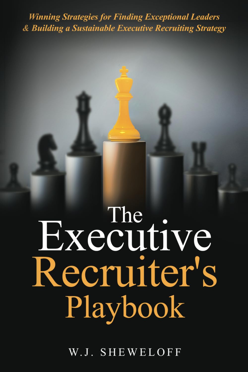 The Executive Recruiter's Playbook: Winning Strategies for Finding ...