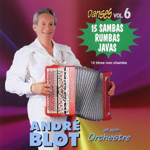 Danses Vol. 6 : 15 Sambas, Rumbas Et Javas A L'accordéon : André Blot ...