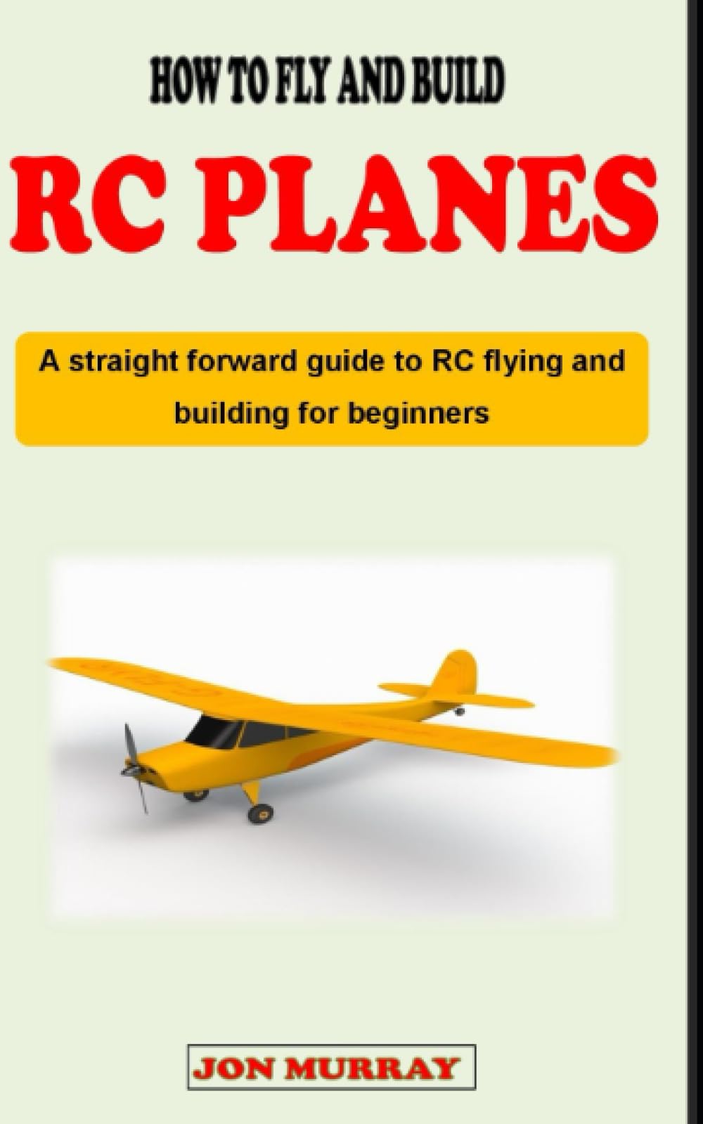 HOW TO FLY AND BUILD RC PLANES: A straight forward guidebook to RC ...