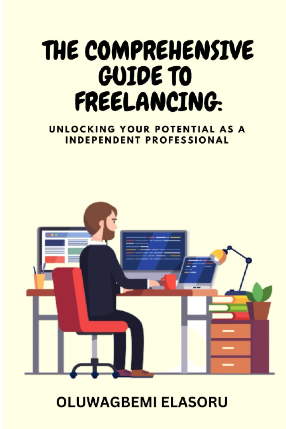 Amazon.com: The Comprehensive Guide to Freelancing: Unlocking Your Potential as an Independent ...