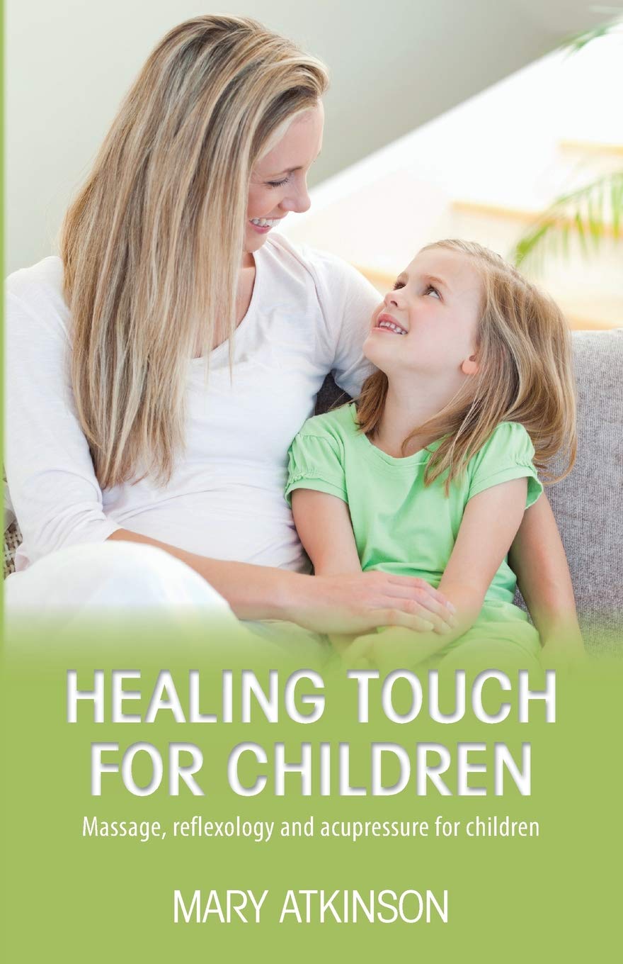 Healing Touch for Children: Massage, reflexology and acupressure for ...