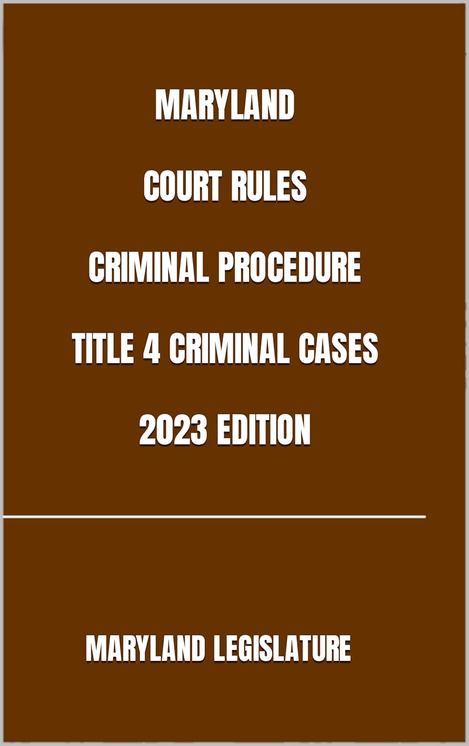 MARYLAND COURT RULES CRIMINAL PROCEDURE TITLE 4 CRIMINAL CASES 2023 EDITION - Kindle edition by ...